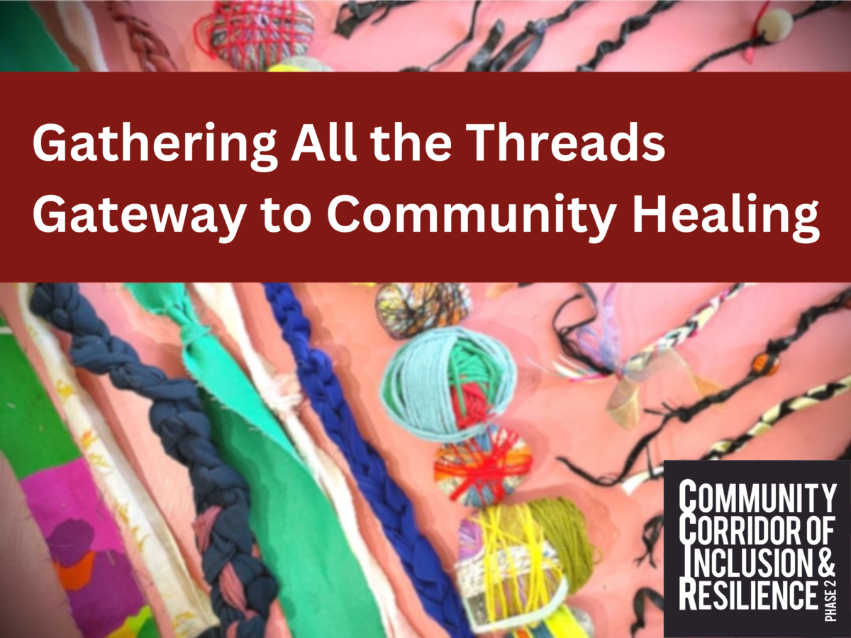 Gathering All The Threads: Gateway to Community Healing – ReDefine Arts